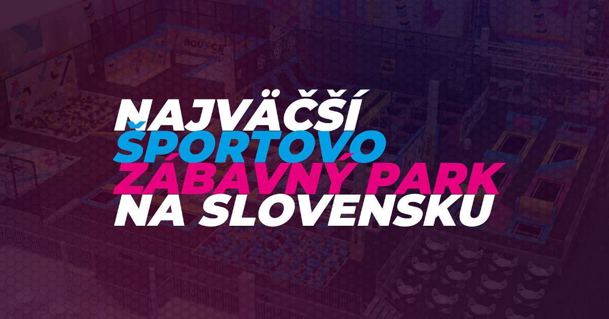BOUNCE PARK 17 | Banská Bystrica | Najväčší športovo-zábavný park!
